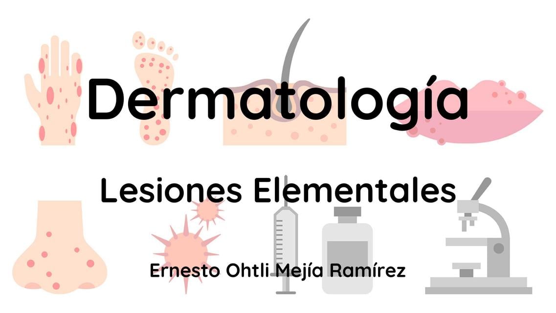 LESIONES ELEMENTALES EN DERMATOLOGÍA | Ernesto Ohtli Mejia Ramirez | uDocz