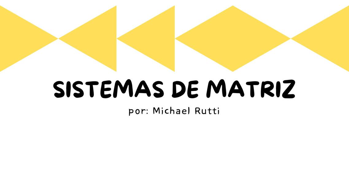 SISTEMAS DE MATRIZ | Michael Rutti | uDocz