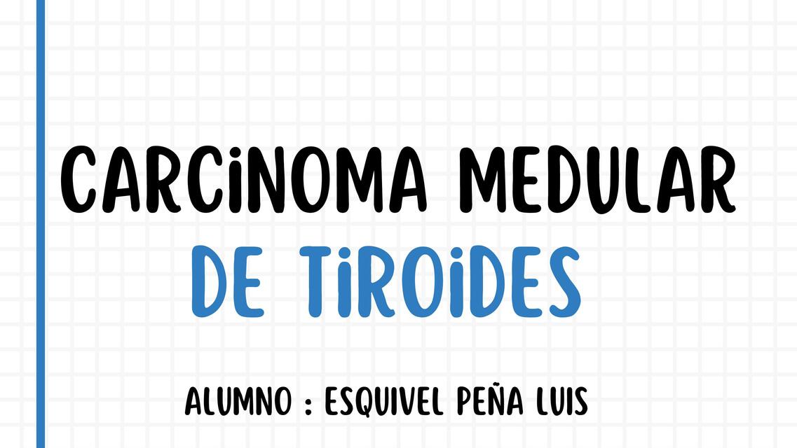 Carcinoma medular de tiroides | Luis Esquivel Peña | uDocz
