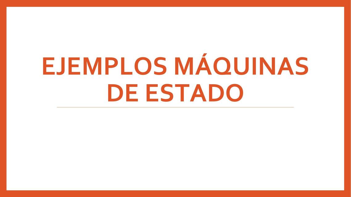 Ejemplos Máquinas de Estado | Joaquin Eduardo | uDocz