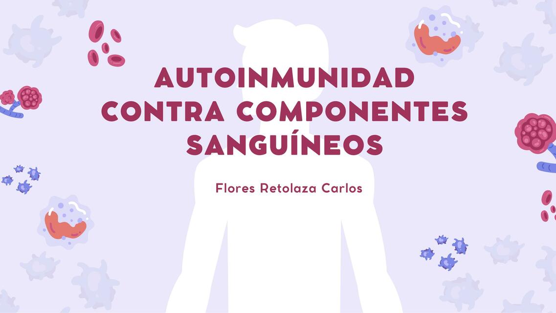 Autoinmunidad contra componentes sanguíneos | Carlos Flores R | uDocz
