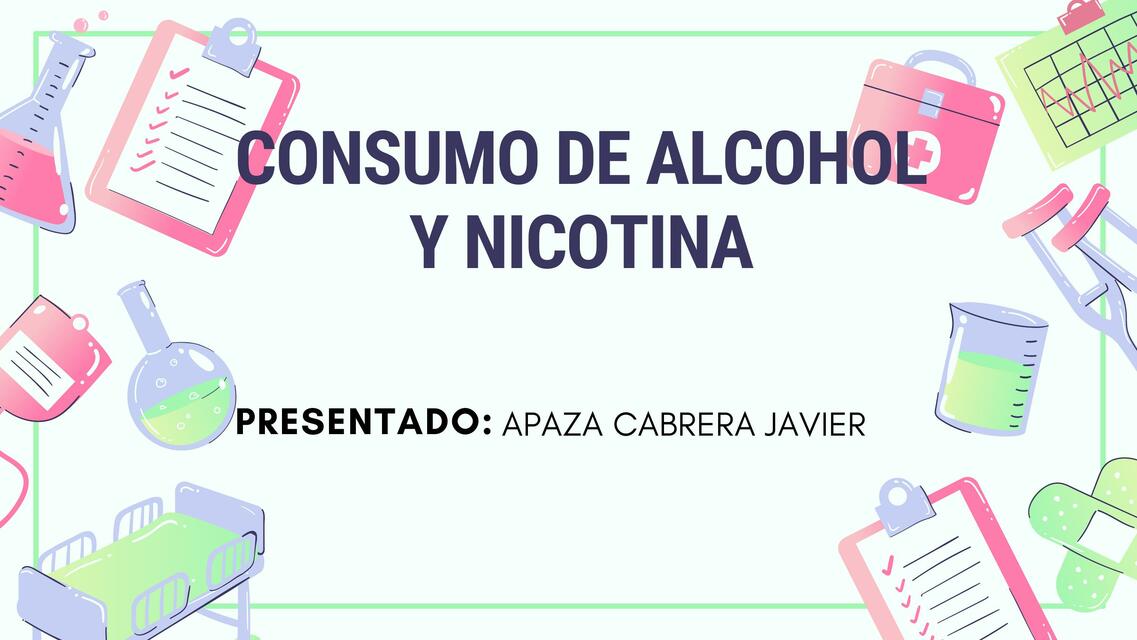 CONSUMO DE ALCOHOL Y NICOTINA | Javier Apaza Cabrera | uDocz