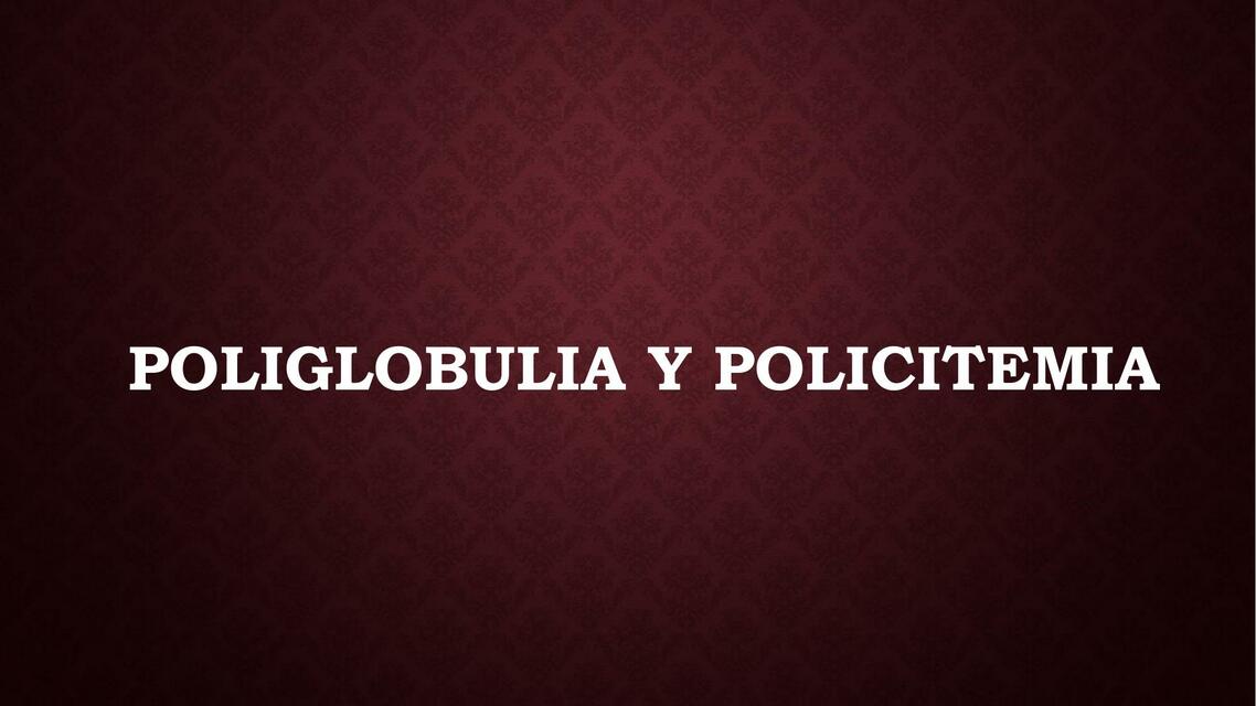 POLIGLOBULIA Y POLICITEMIA | Clever tolentino hilario | uDocz