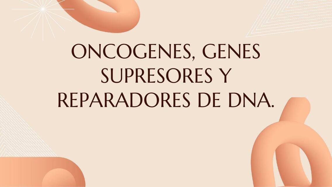 ONCOGENES GENES SUPRESORES Y REPARADORES DE DNA | SnoopyMed | uDocz